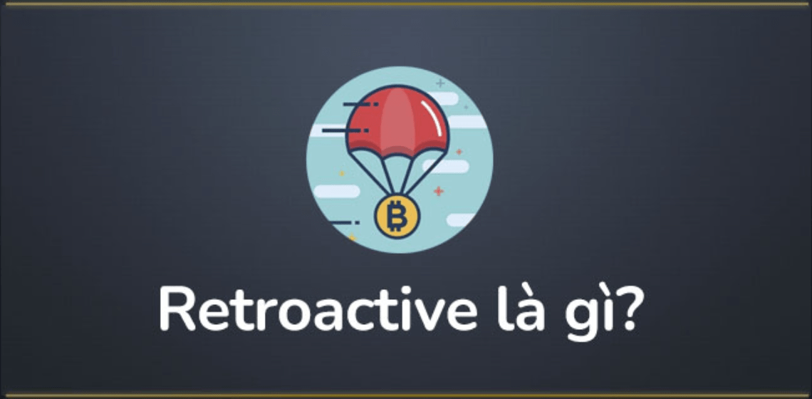 Retroactive là gì? 5 Cách săn retroactive kiếm tiền với vốn 0 đồng ...