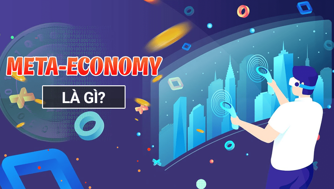 Meta-Economy là gì? Liệu Meta-Economy có phải là xu hướng bùng nổ tiếp ...