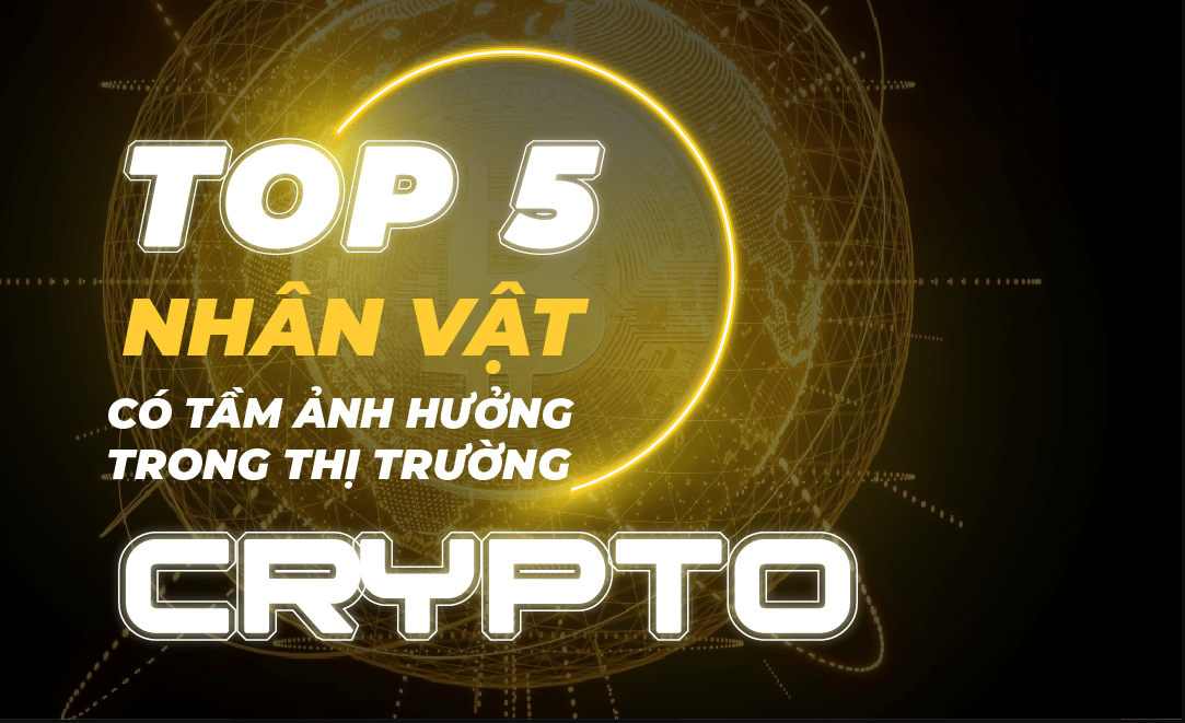 Top 5 nhân vật có tầm ảnh hưởng trong thị trường crypto 2022 - xgems.net