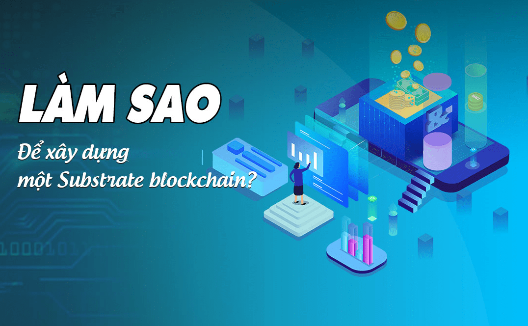 Làm sao để xây dựng một Substrate blockchain? - xgems.net